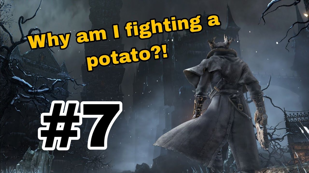 why am I fighting a potato?! 😂[bloodborne] # 7 - YouTube