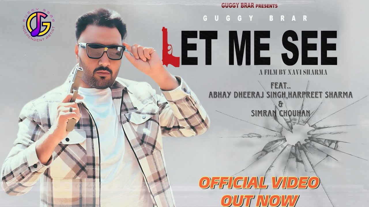 LET ME SEE:| Official Video | Guggy Brar | Shammo | Ft. Abhay Dheeraj ...