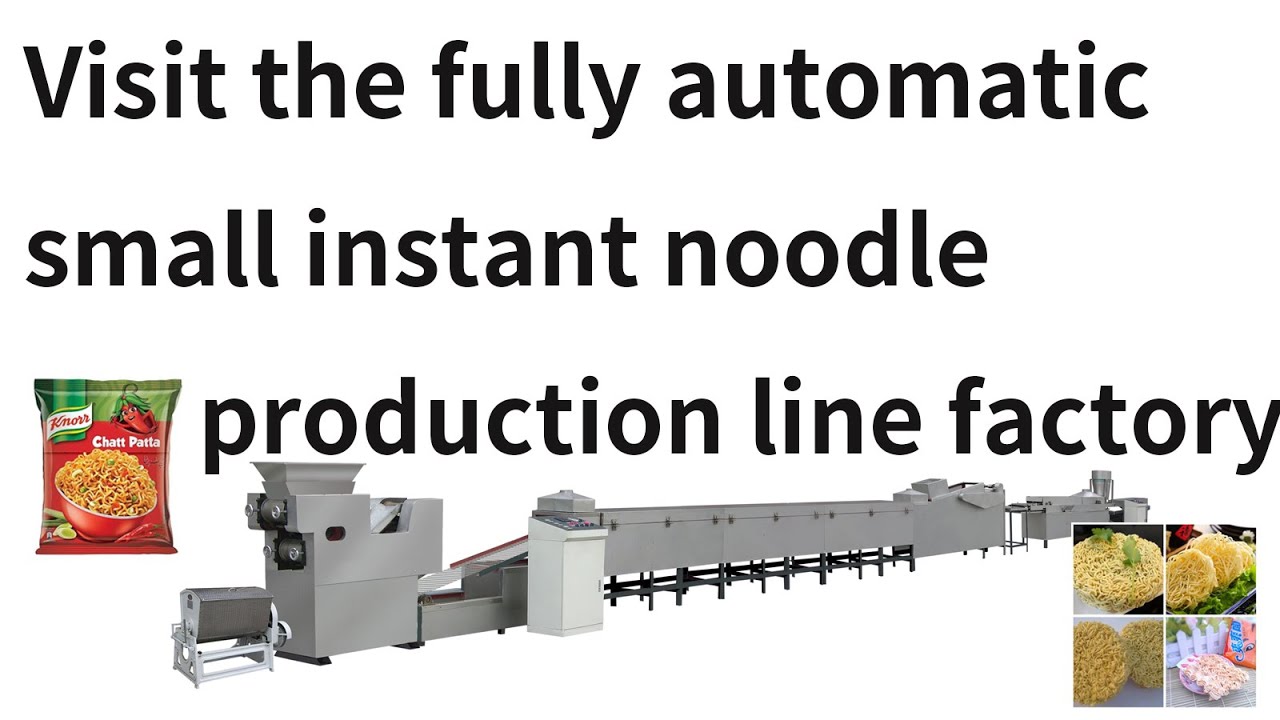 Visit the fully automatic small instant noodle production line factory ...