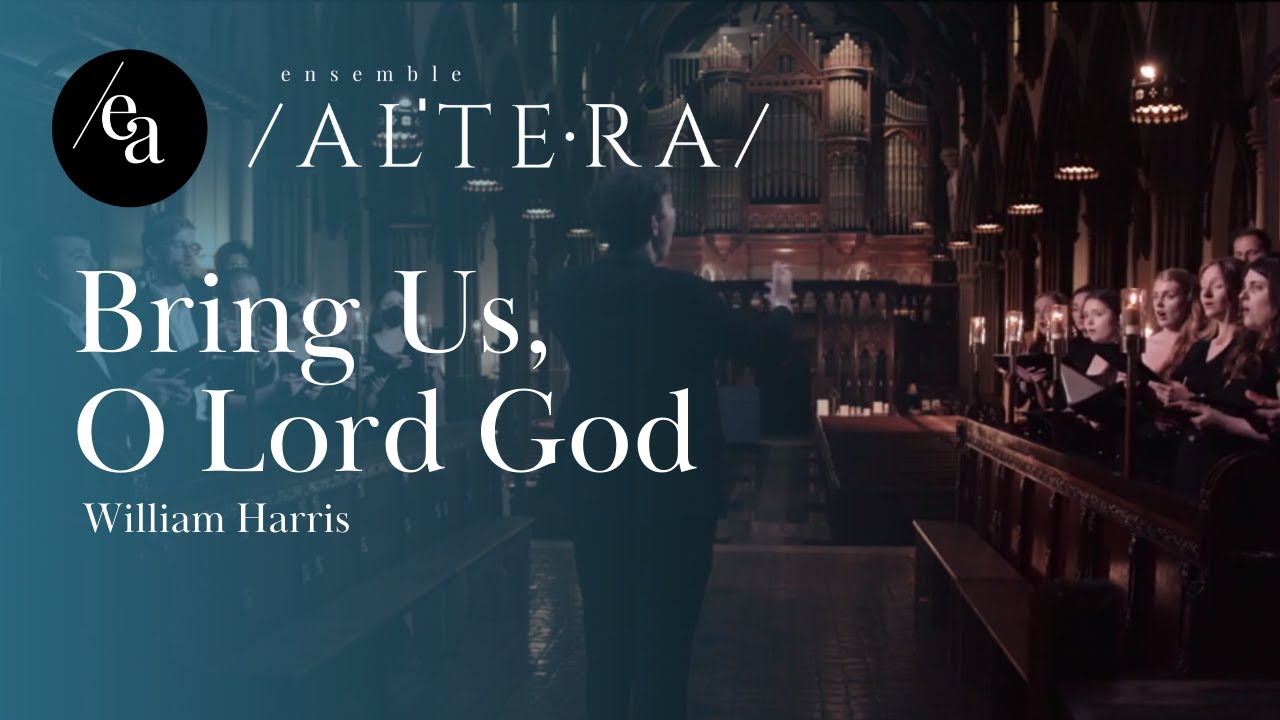 Bring Us, O Lord God by William Harris - Ensemble Altera - YouTube