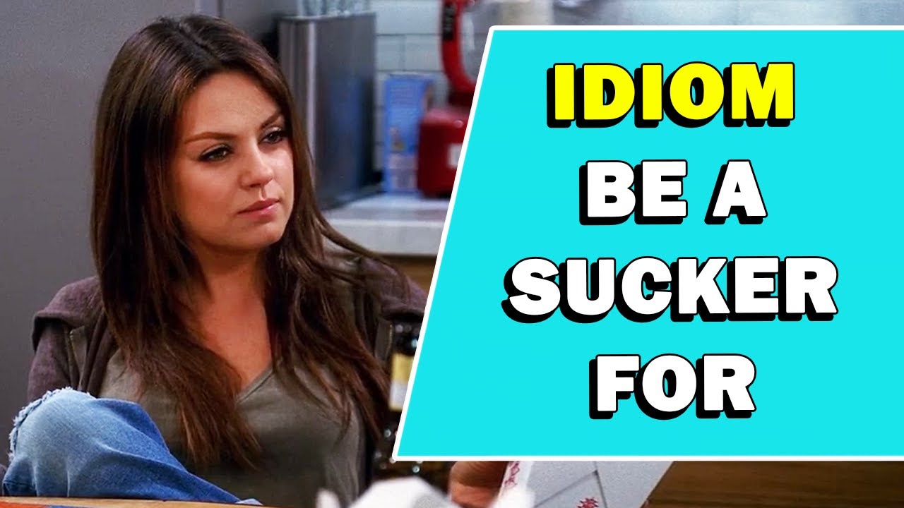 Idiom 'Be A Sucker For' Meaning - YouTube