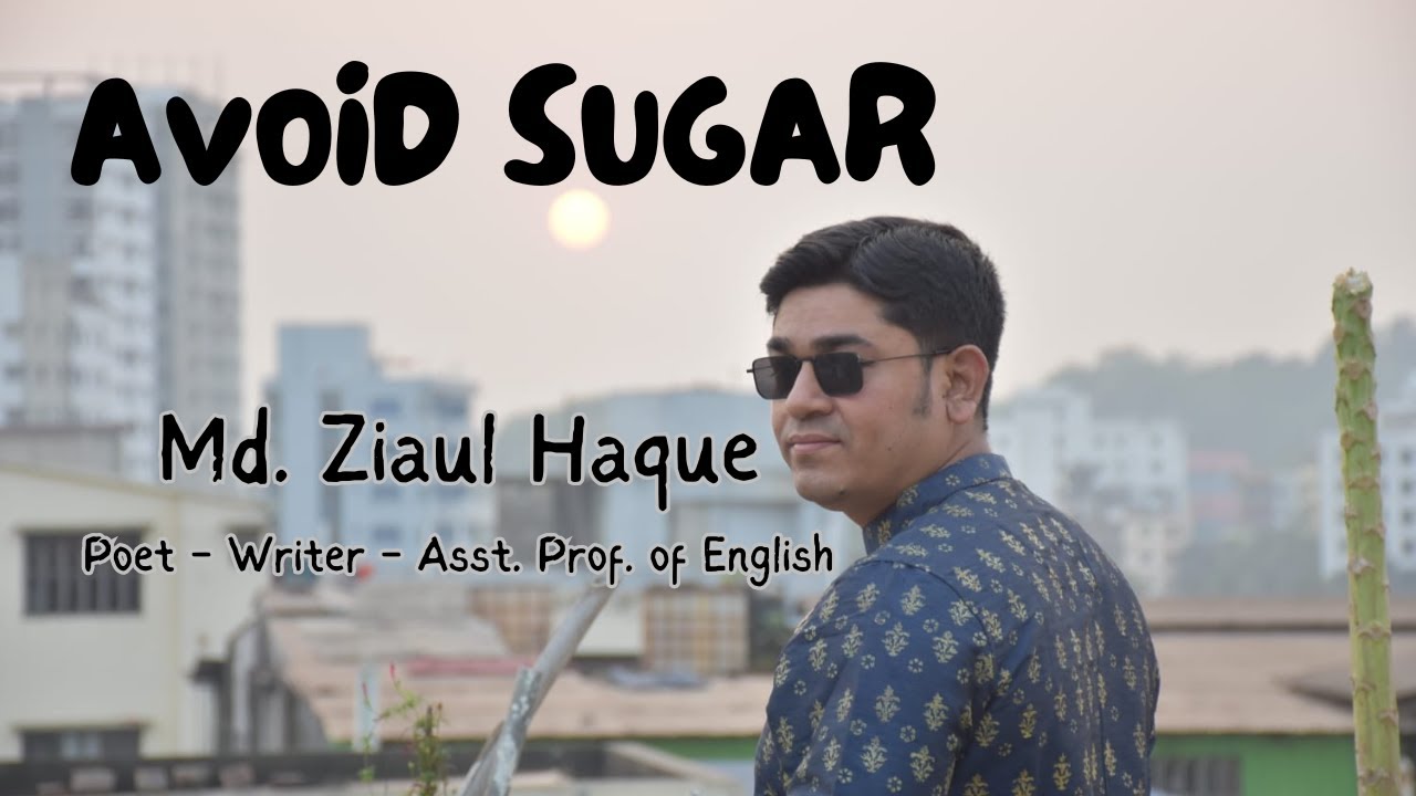 Avoid Sugar - Md. Ziaul Haque, Poet - Writer - Asst. Prof. of English ...