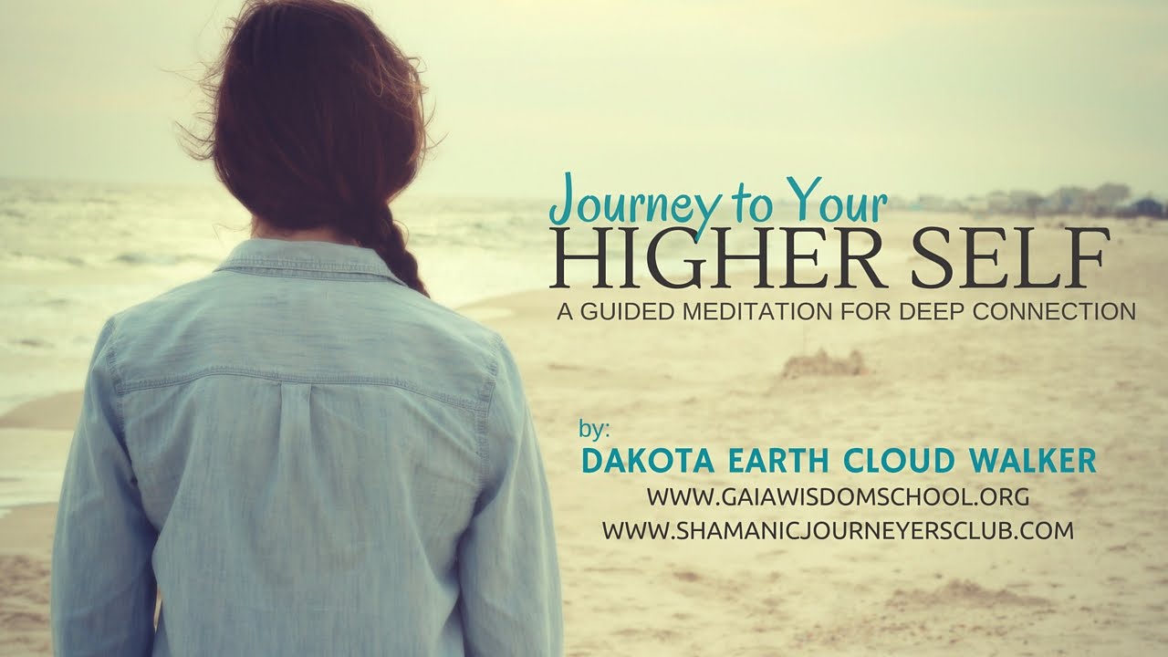 Journey to Our Higher Self - [Guided Shamanic Meditation] - [SEE LINK ...
