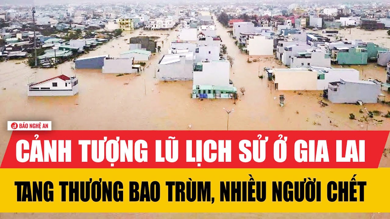 Cảnh tượng lũ lịch sử ở Gia Lai: Tang thương bao trùm, nhiều người tử ...