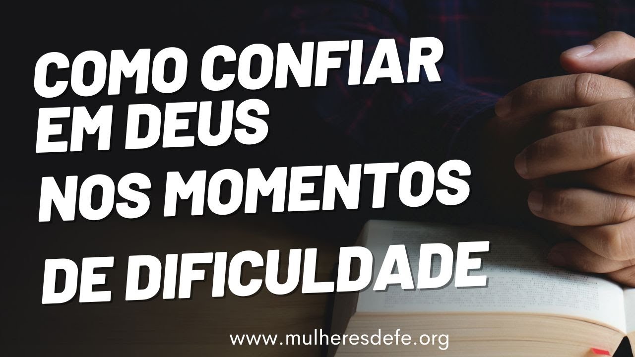 Como confiar em Deus nos momentos de dificuldade - YouTube