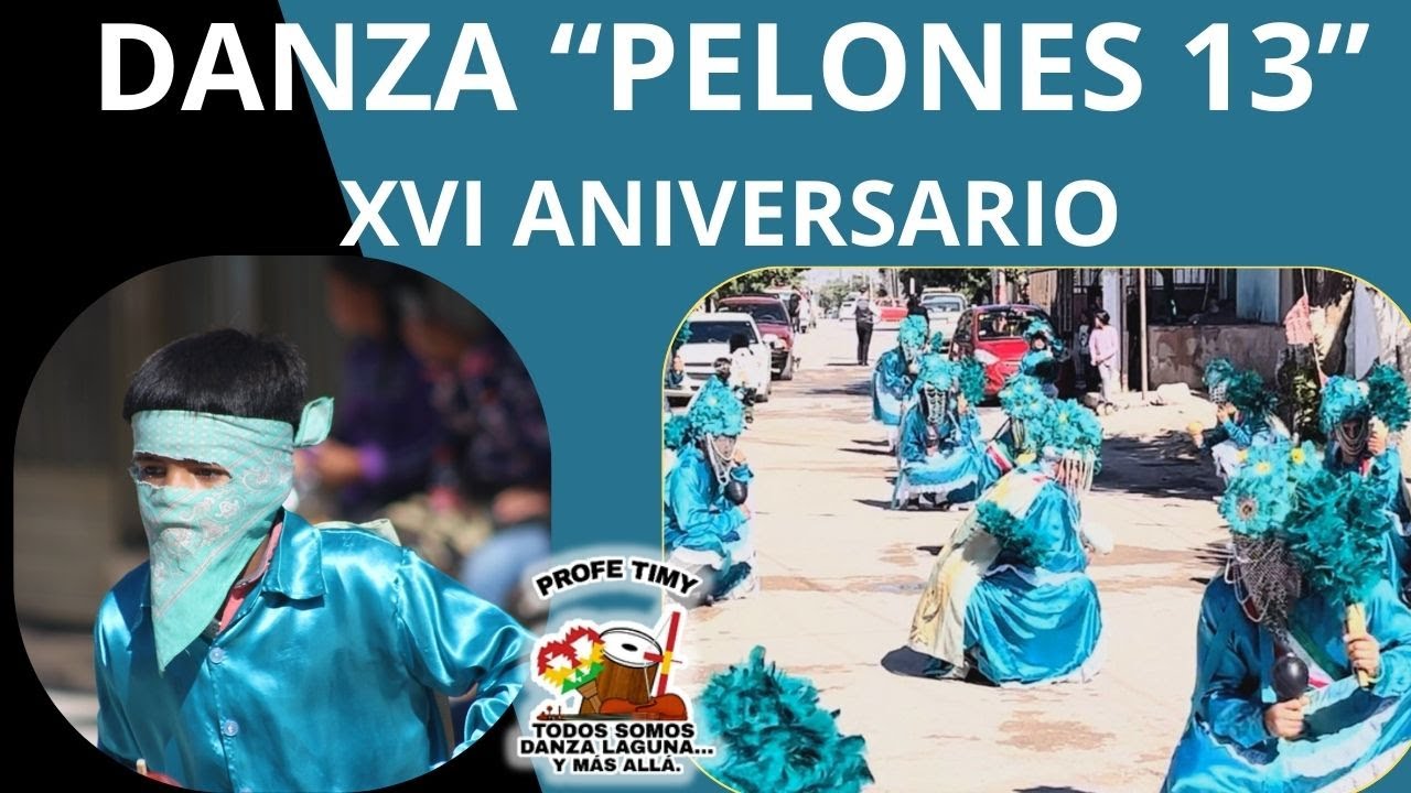 XVI ANIVERSARIO Danza "Los Pelones 13" de Matamoros, Coah. - YouTube