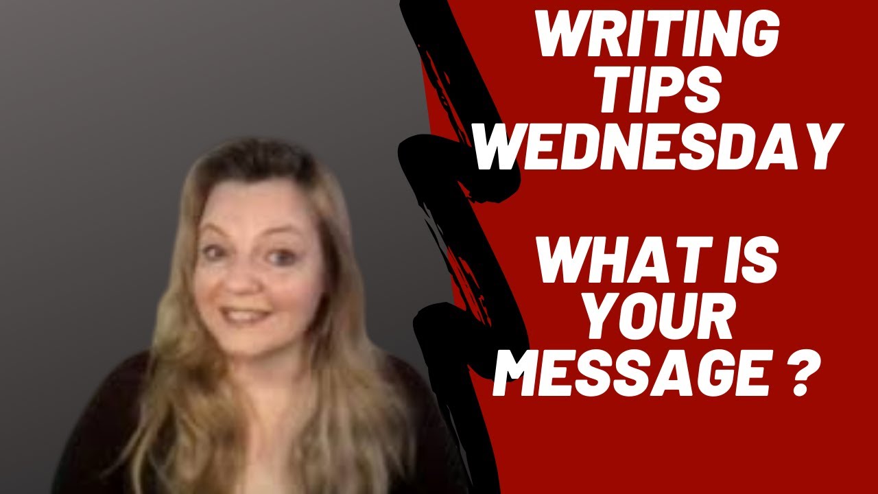 Writing Tips Wednesday: What is your Message? - YouTube