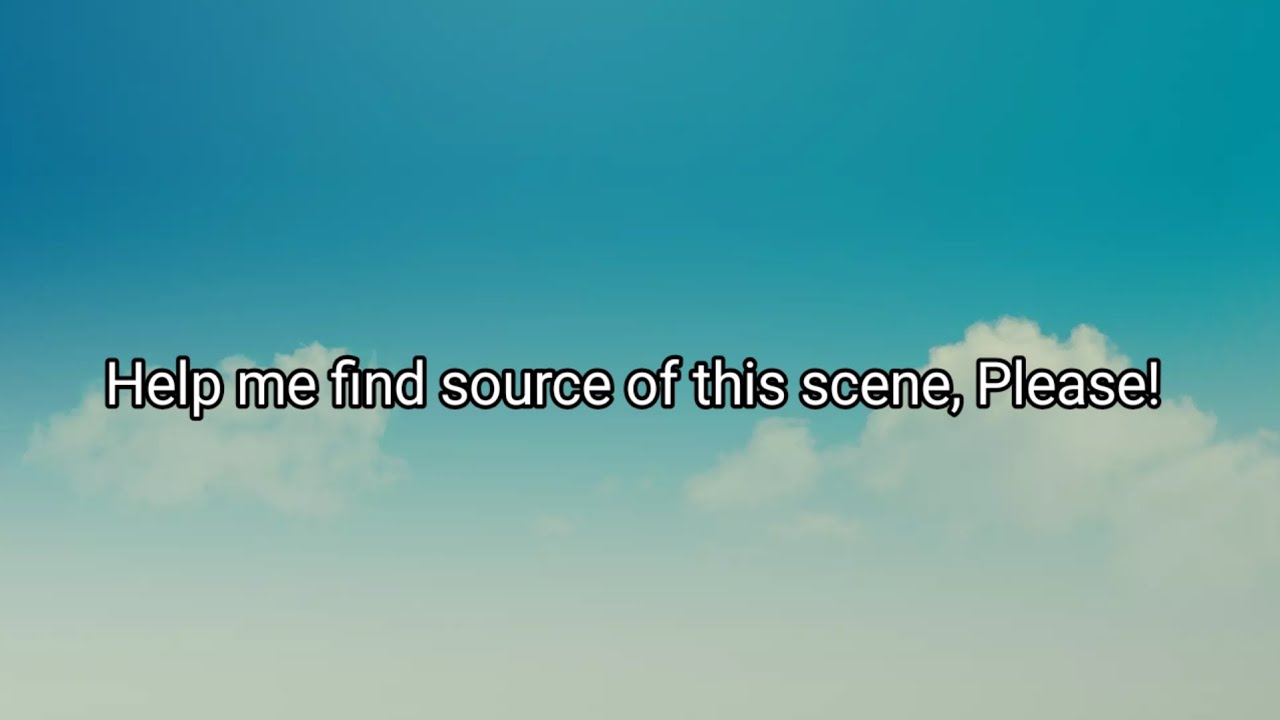 Find the source of this scene - YouTube