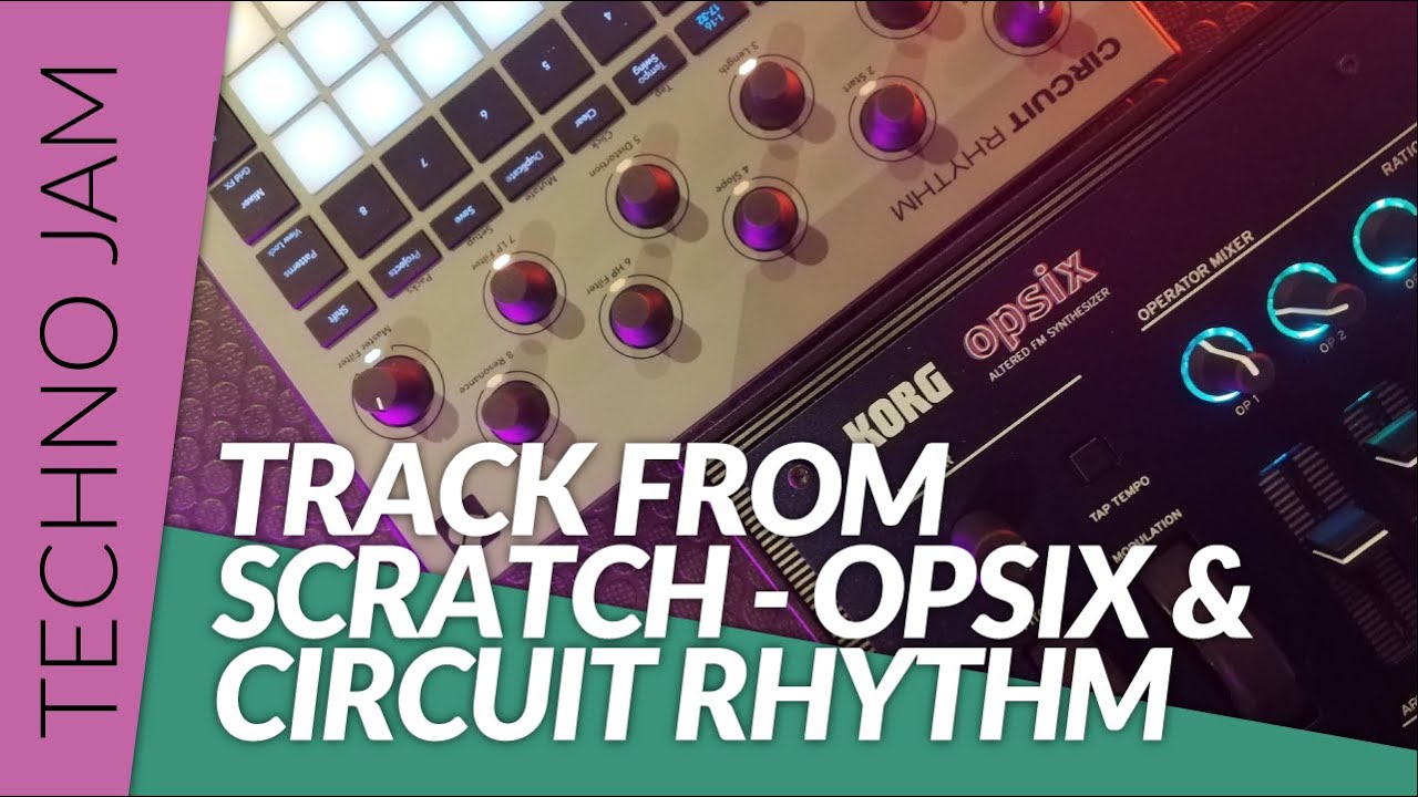 Track from scratch with Korg opsix and Novation Circuit Rhythm - YouTube