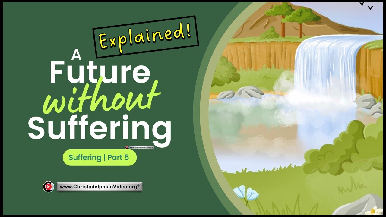Explained: How Can God Allow Suffering? Part 5/5' A Future without ...
