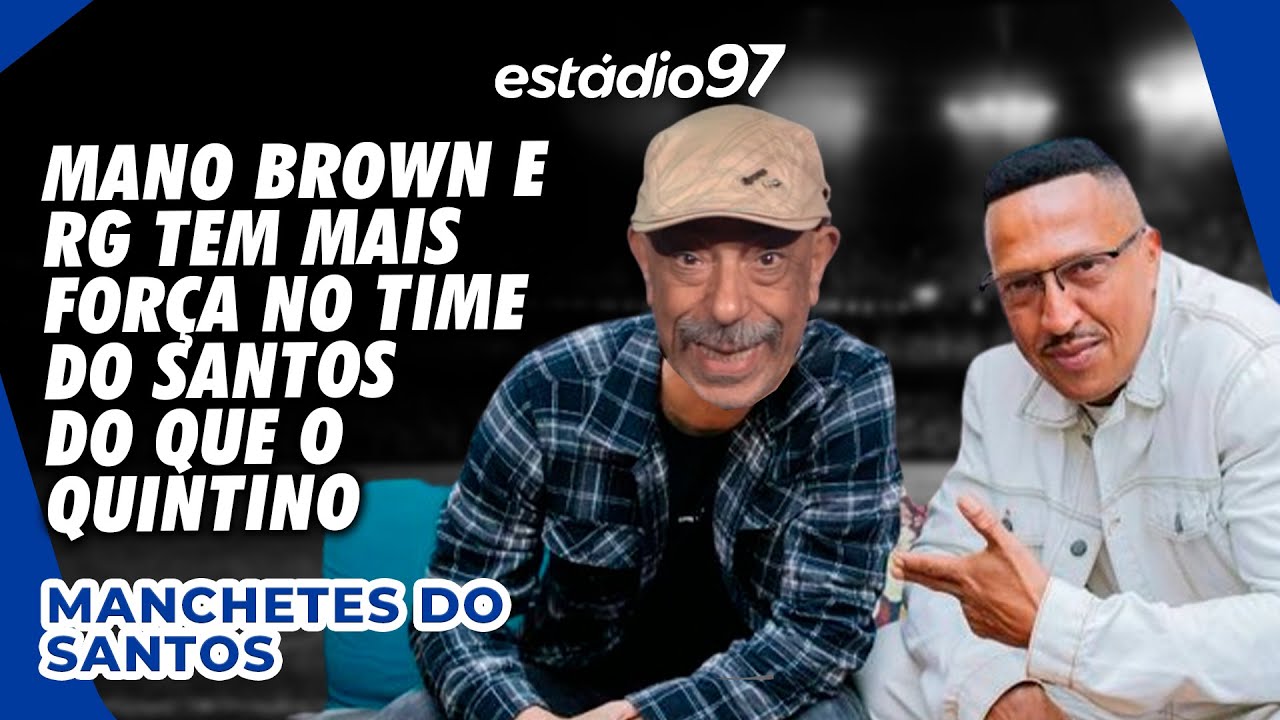 MANO BROWN E RG TEM MAIS FORÇA NO TIME DO SANTOS DO QUE O QUINTINO ...