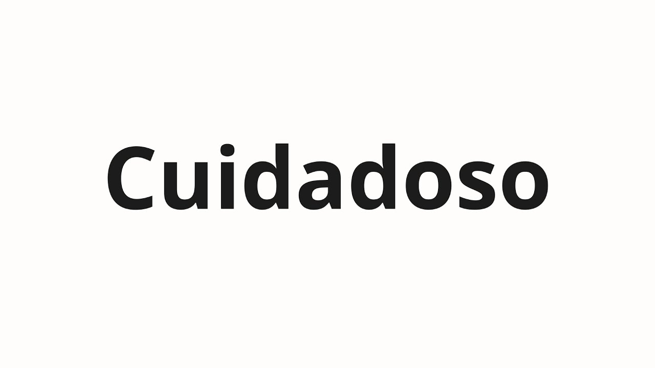 How to pronounce Cuidadoso - YouTube