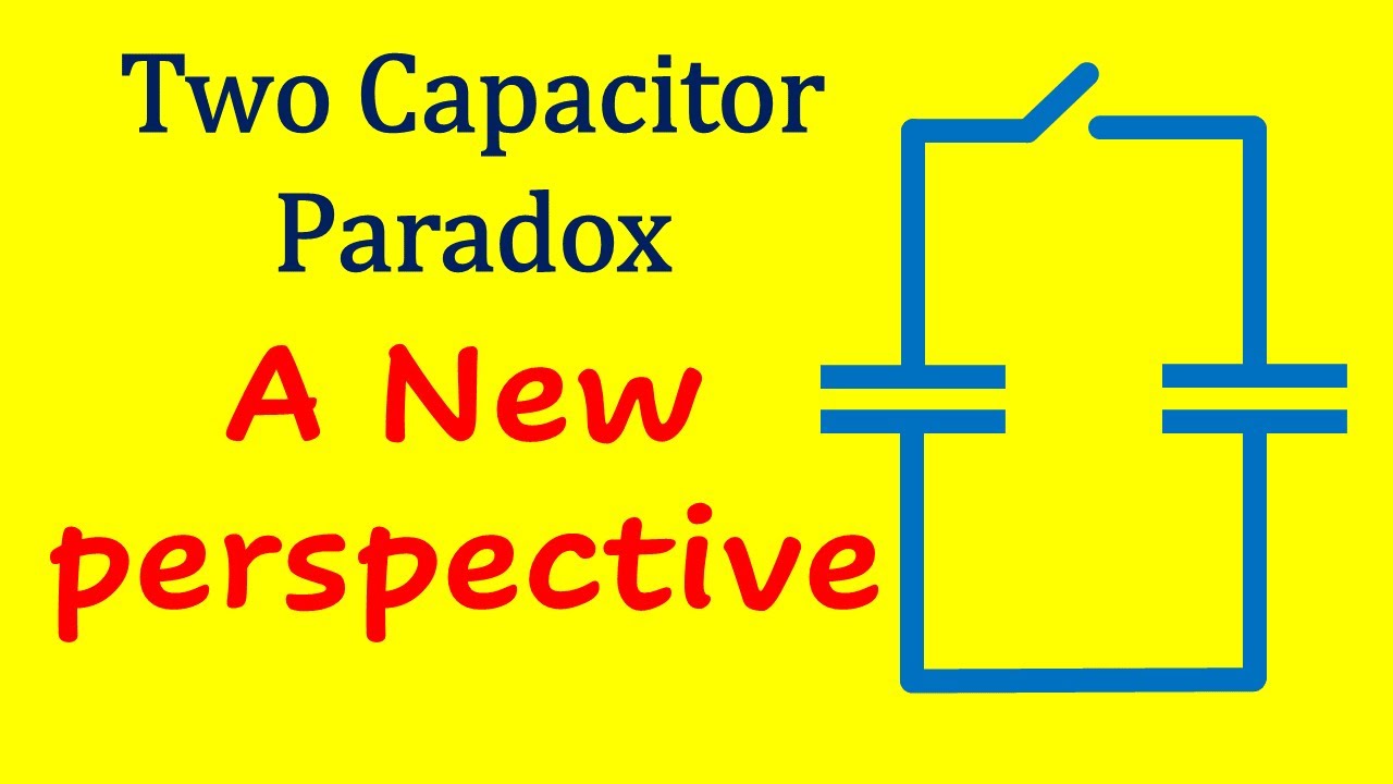 Two Capacitor Paradox | A New Perspective but not correct (July-2020 ...