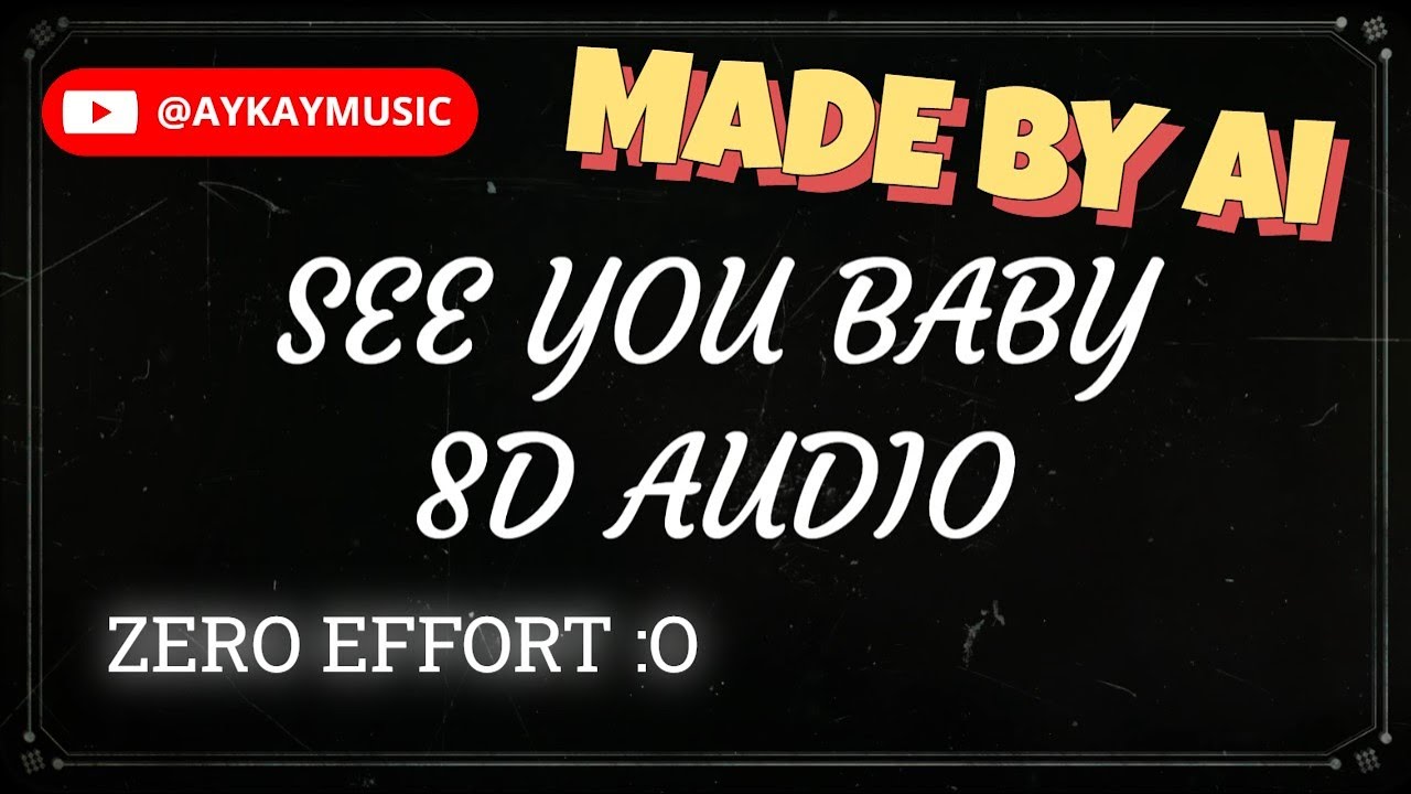THIS MUSIC VIDEO IS MADE BY AI | SEE YOU BABY (8D AUDIO) | AYKAY MUSIC ...
