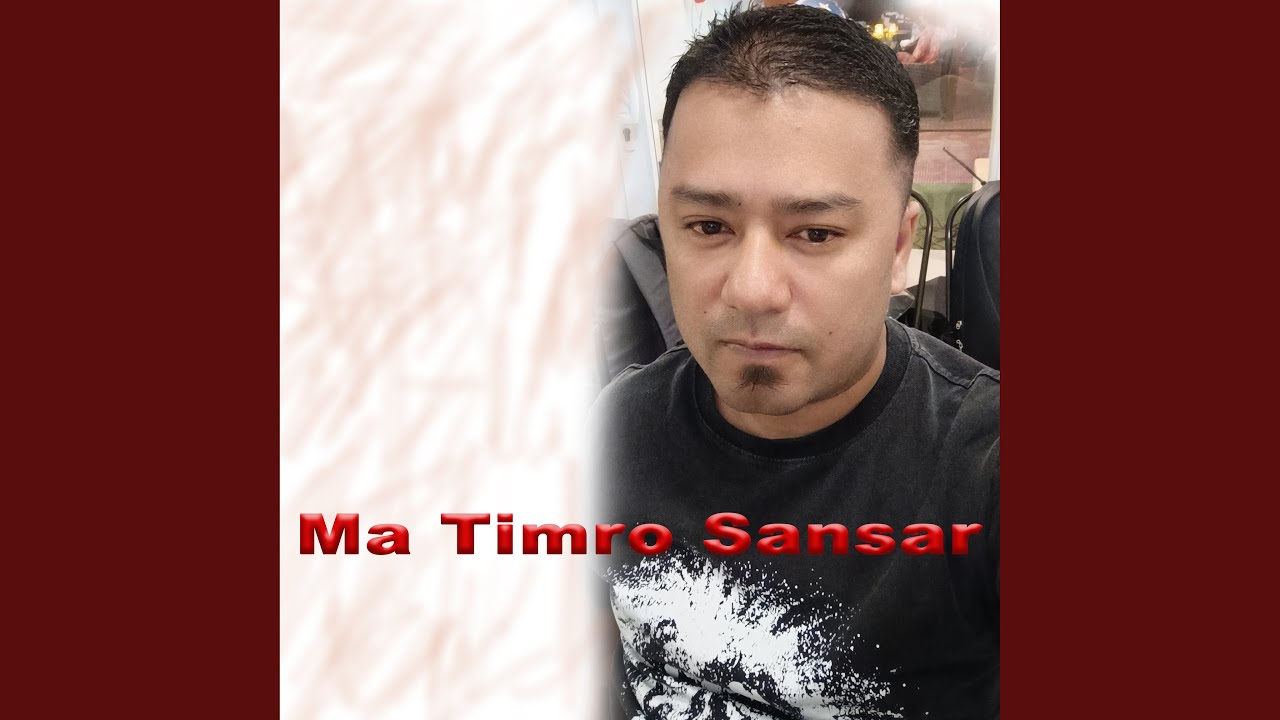 Ma Timro Sansar - YouTube