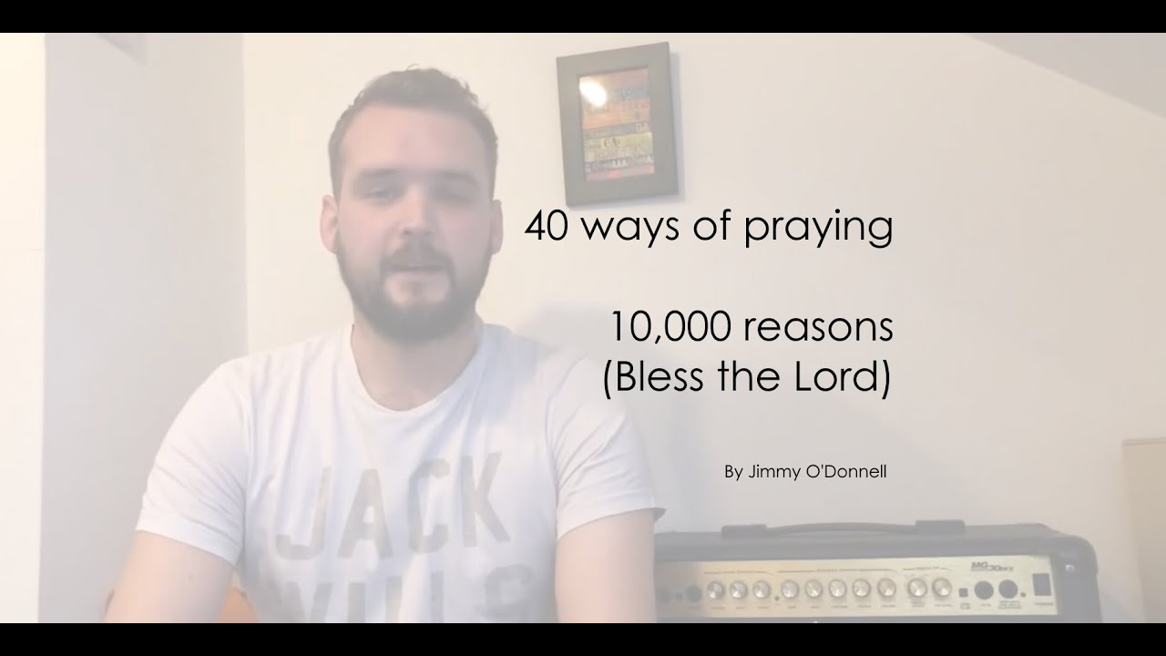 40 ways of praying - 10,000 reasons (Bless the Lord) - YouTube