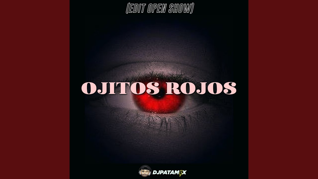 Ojitos Rojos (Edit Open Show) - YouTube Music