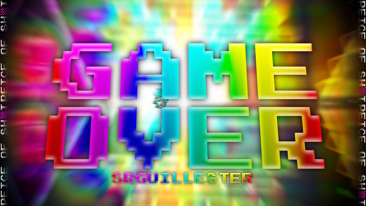 Game Over by SrGuillester and More (Worst Extreme Demon) - YouTube