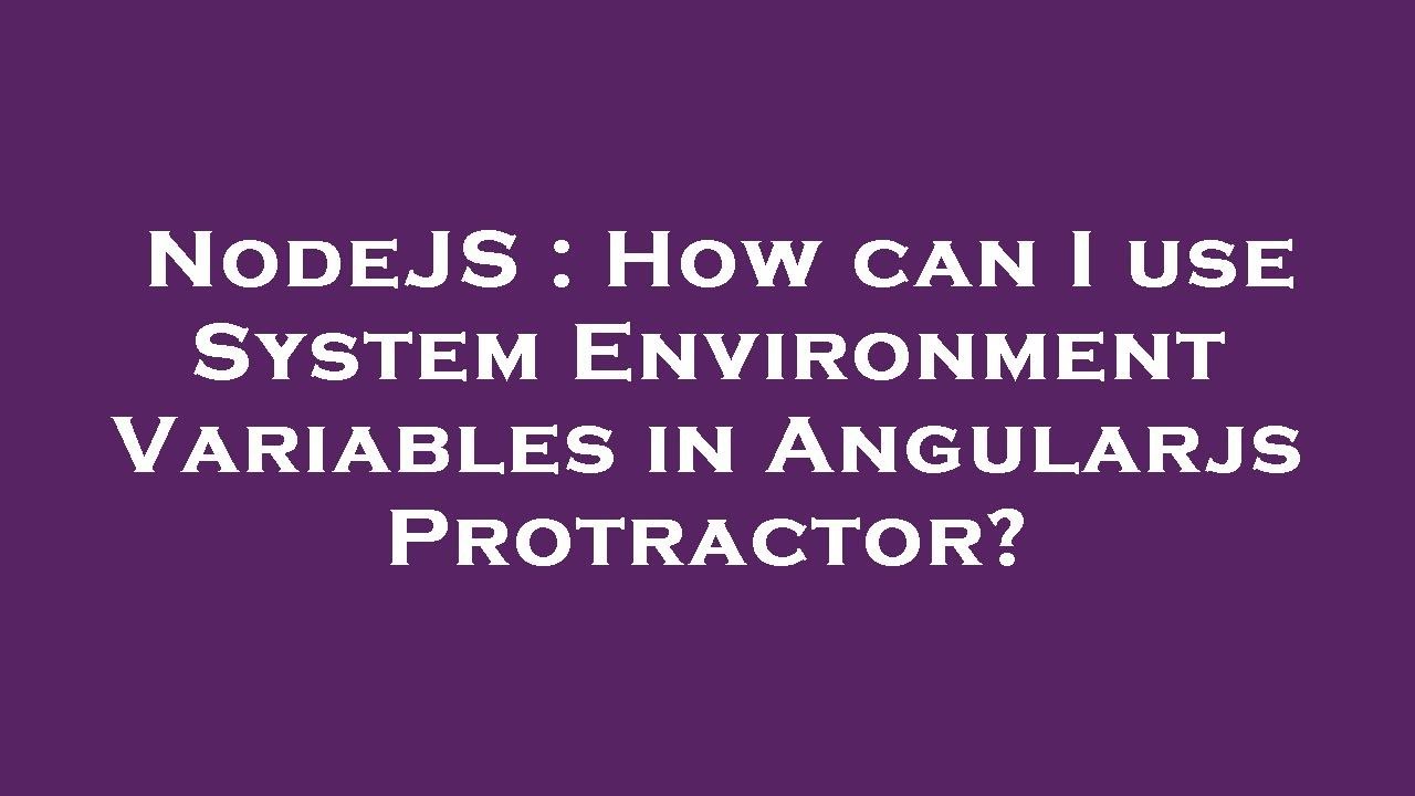 Nodejs How Can I Use System Environment Variables In Angularjs Protractor Youtube 8572