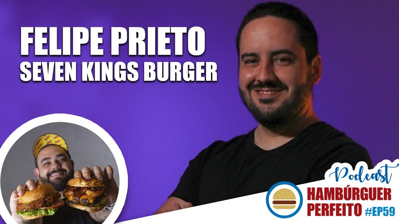 FELIPE PRIETO - SEVEN KINGS | Podcast Hambúrguer Perfeito #59 - YouTube