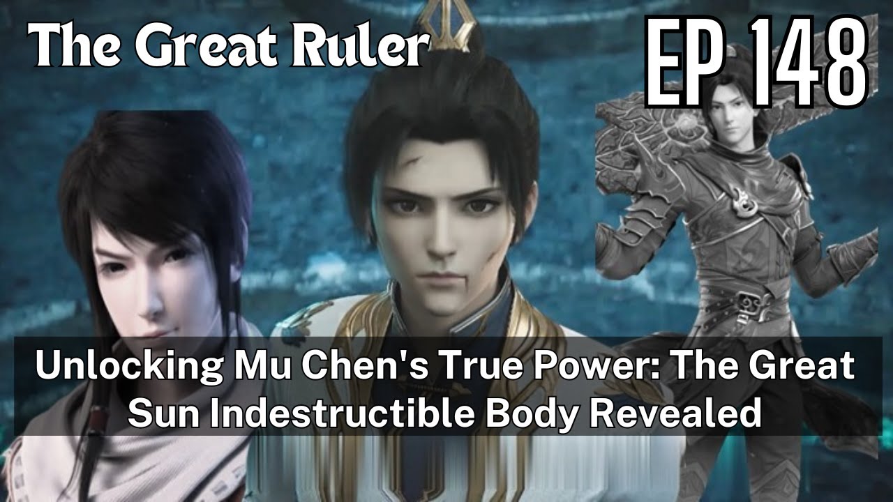 [EP148]Unlocking Mu Chen's True Power: The Great Sun Indestructible ...