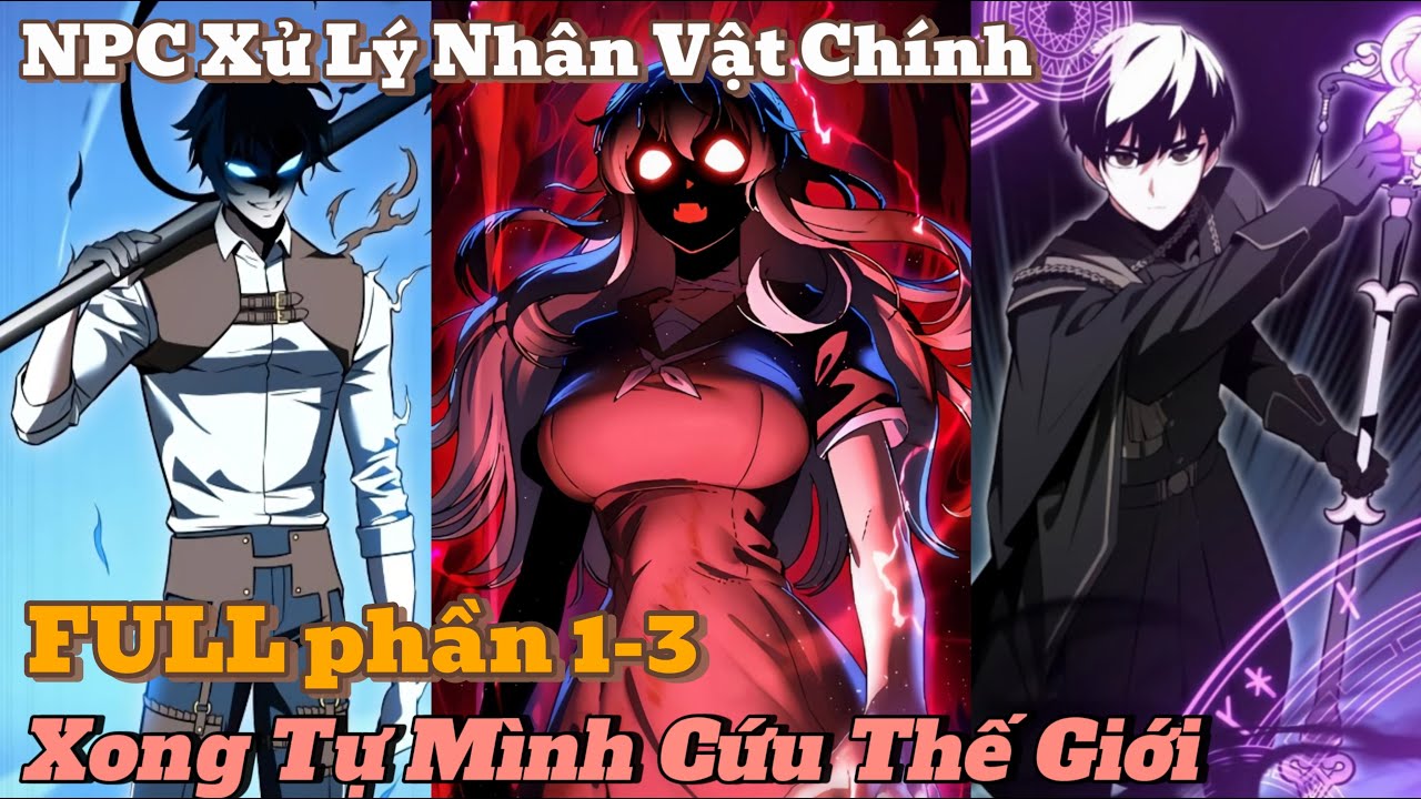NPC Xử Lý Nhân Vật Chính Trong Game Xong Tự Mình Giải Cứu Thế Giới Phần (1-3) | review truyện ...