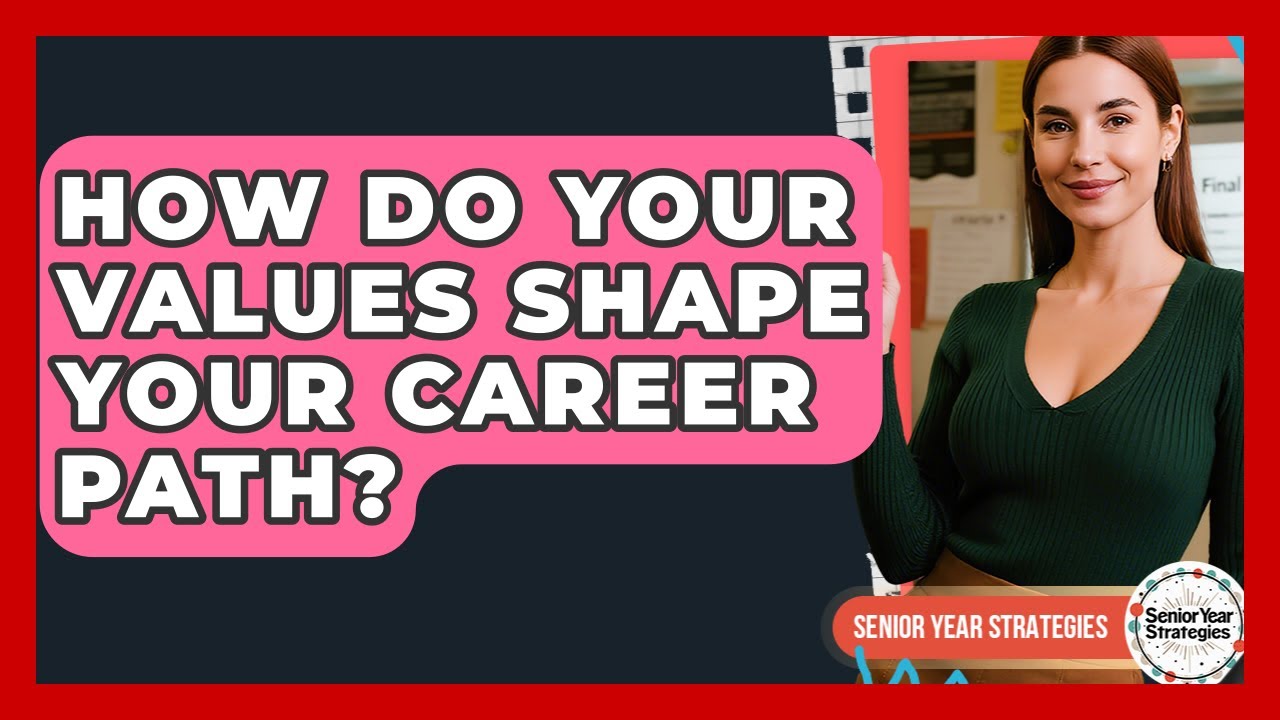 How Do Your Values Shape Your Career Path? - Senior Year Strategies ...