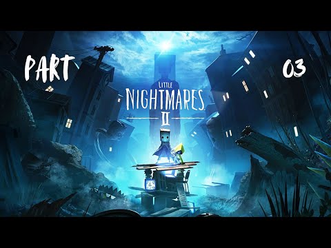 Little Nightmares II Enhanced Edition Gameplay Walkthrough - Part 03