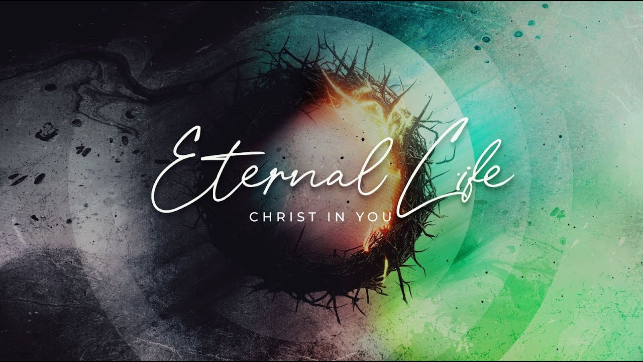 How do I Live it out? | Eternal Life - Christ in You Series | Week 4 ...