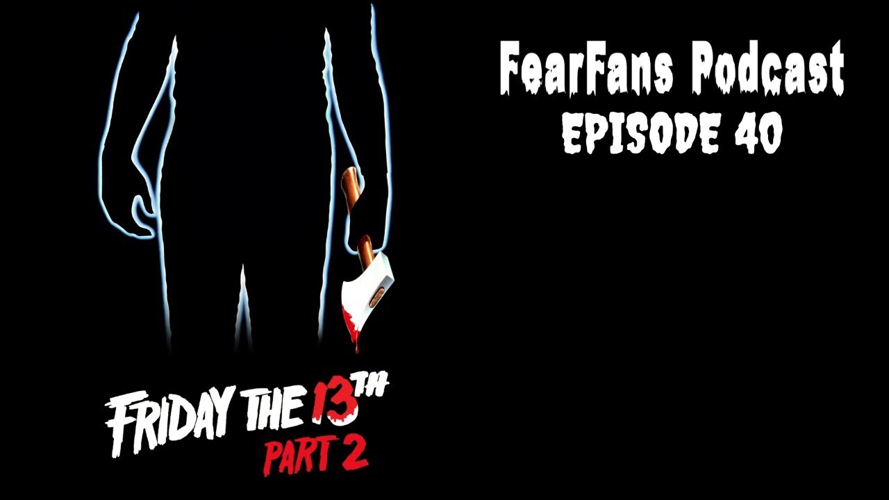 FearFans Podcast Ep. 40 - Friday The 13th Part 2 (1981) - YouTube