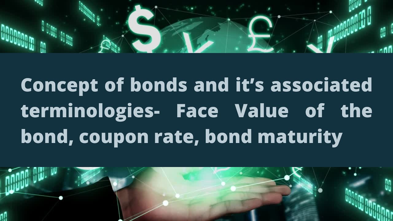 Concept of Bonds & Terminologies: Face Value, Coupon Rate, Bond ...