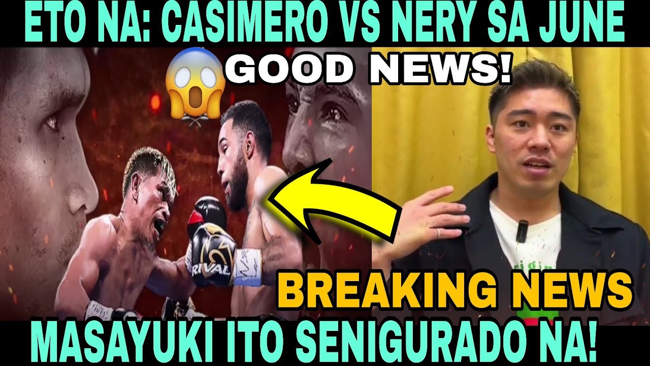 GOOD NEWS! CASIMERO VS NERY SA JUNE! MASAYUKI ITO CONFIRMED, SENIGURADO ...