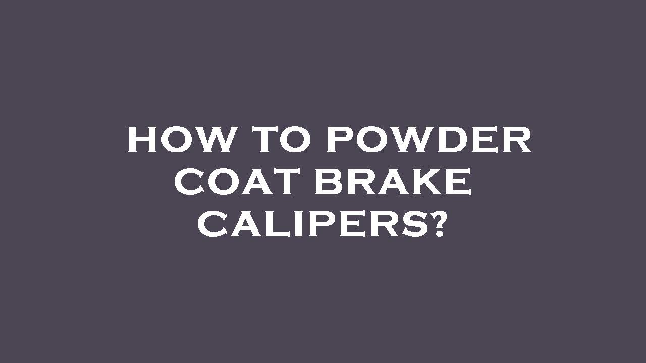 How to powder coat brake calipers? - YouTube
