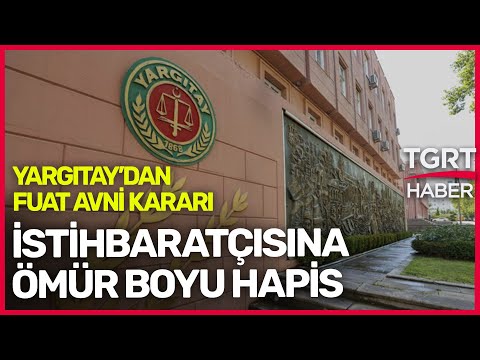 Yargıtay'dan 'Fuat Avni' Kararı: İstihbaratçısına Müebbet Hapis - TGRT Haber