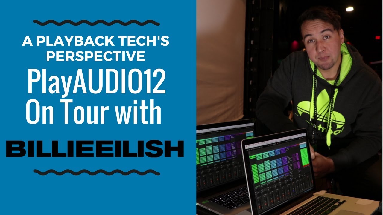 PlayAUDIO12 on tour with Billie Eilish - A Playback Tech's Perspective ...