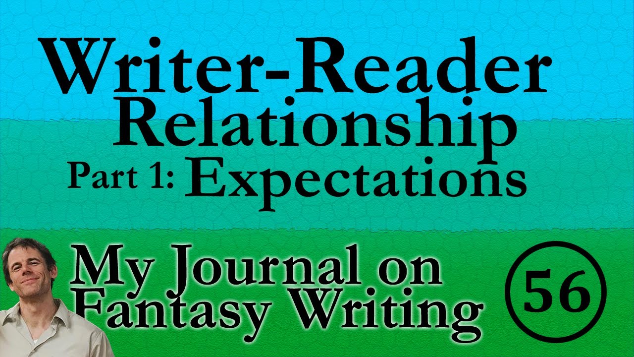 Writer-Reader Relationship: Expectations (Writing Journal #56)... and a ...