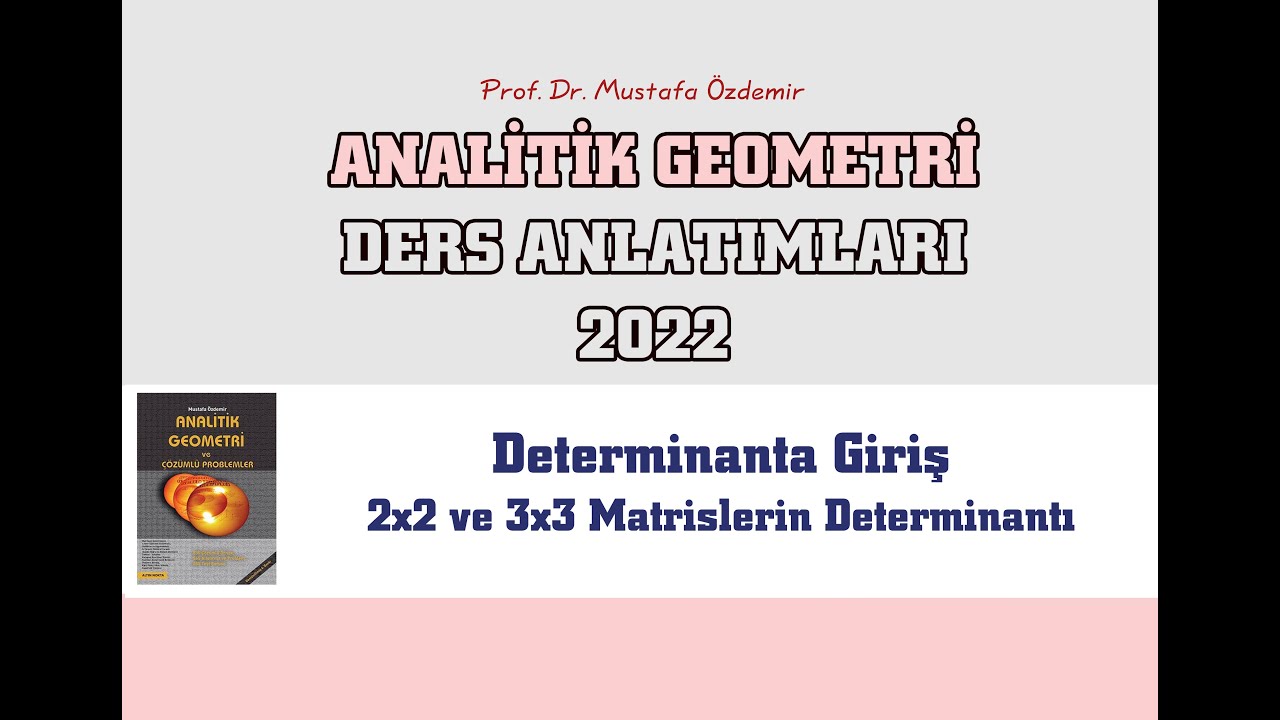 AG06 - Determinanta Giriş (2x2 ve 3x3) (Analitik Geo. Prof.Dr. Mustafa ...