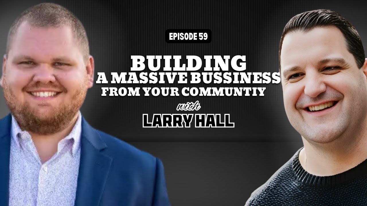Building a MASSIVE Business from Your Community with Larry Hall - YouTube