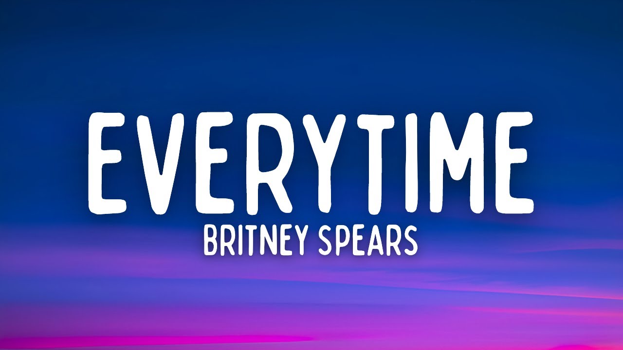 Britney Spears - Everytime (Lyrics) - YouTube