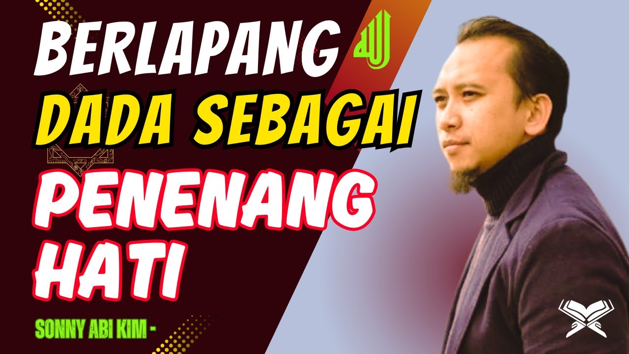 Berlapang Dada Sebagai Penenang Hati - USTADZ SONY ABI KIM - YouTube