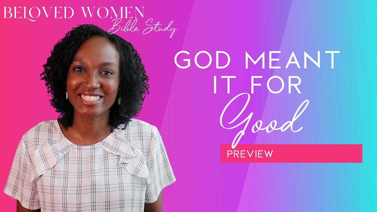 God Meant it for Good | Beloved Women's Bible Study - YouTube