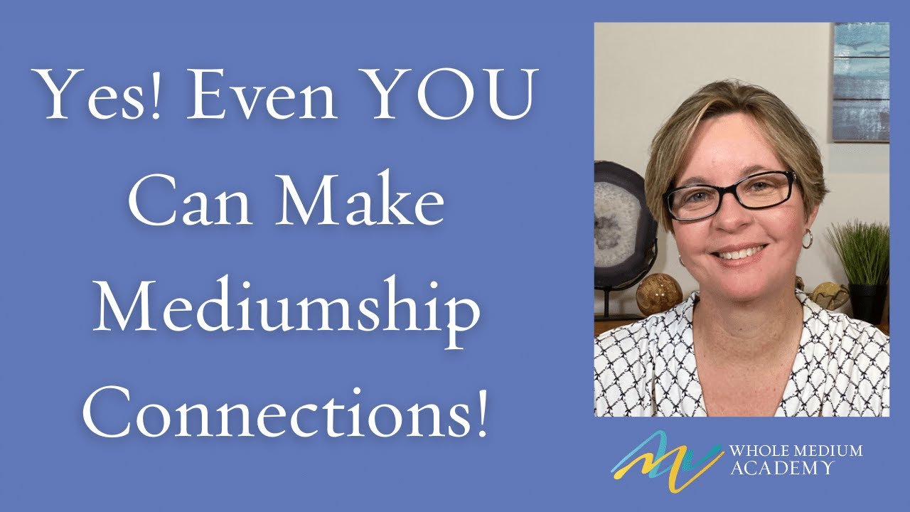 Anyone Can Make Mediumship Connections - Even YOU! - YouTube