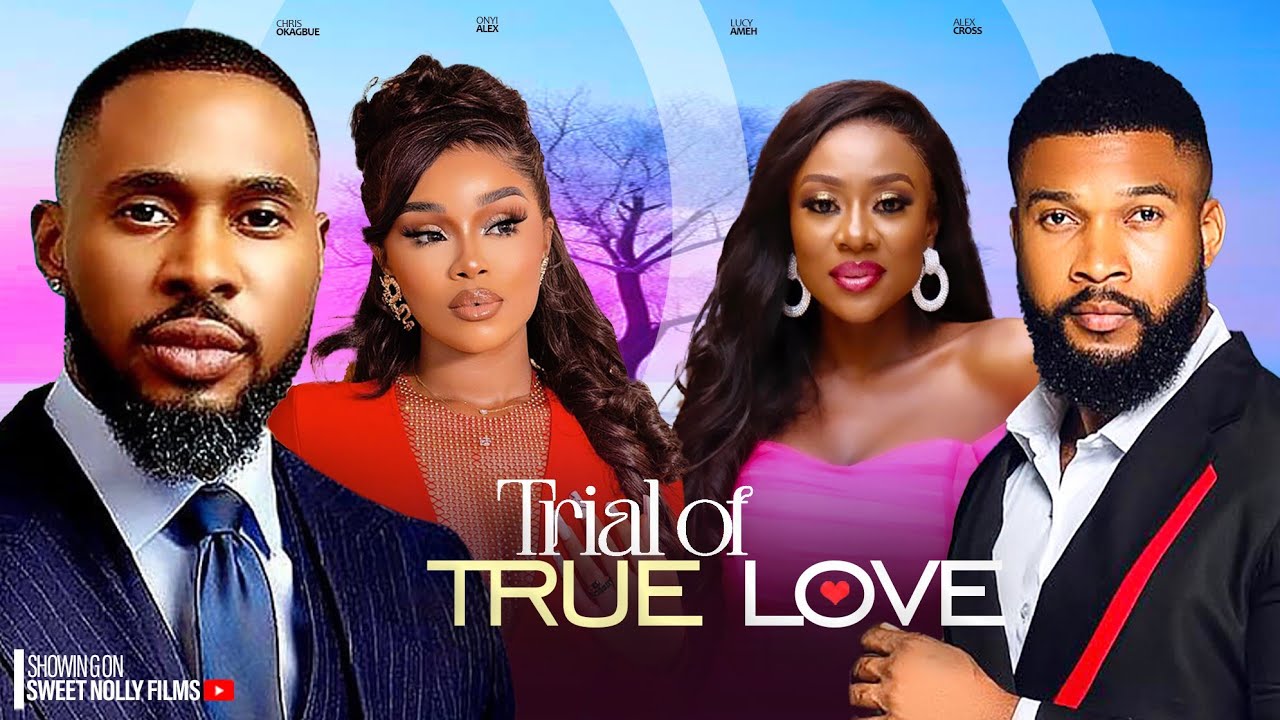 TRIAL OF TRUE LOVE -CHRIS OKAGBUE ,ONYII ALEX ,LUCY AMEH , ALEX CROSS ...
