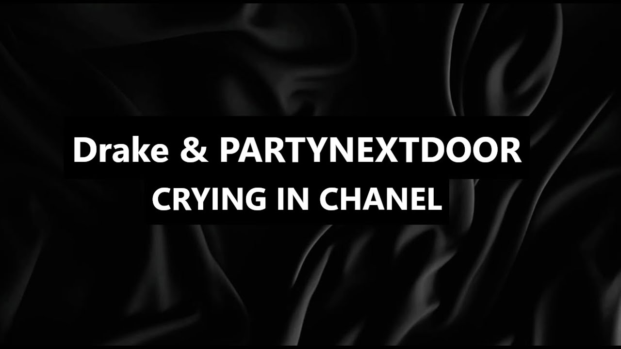 PARTYNEXTDOOR & DRAKE - CRYING IN CHANEL LYRICS - YouTube