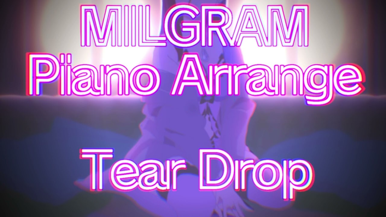 [MILGRAM] Tear Drop ピアノソロアレンジ[Piano Cover] - YouTube