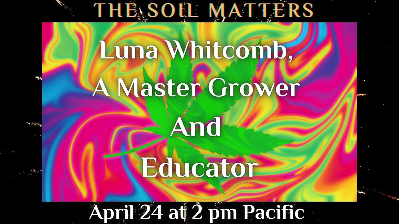 Luna Whitcomb, A Master Grower And Educator - YouTube