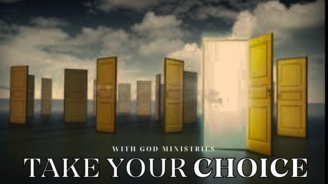 TAKE YOUR CHOICE | A POWERFUL SERMON ON THE IMPORTANCE OF DECISIONS ...