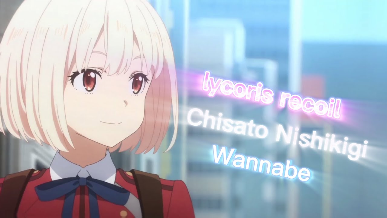 Chisato Nishikigi [ AMV/EDIT ] Wannabe - YouTube