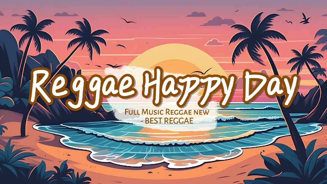 REGGAE HAPPY DAY| Full Music Reggae Happy - Instrumental | REGGAE MOOD ...