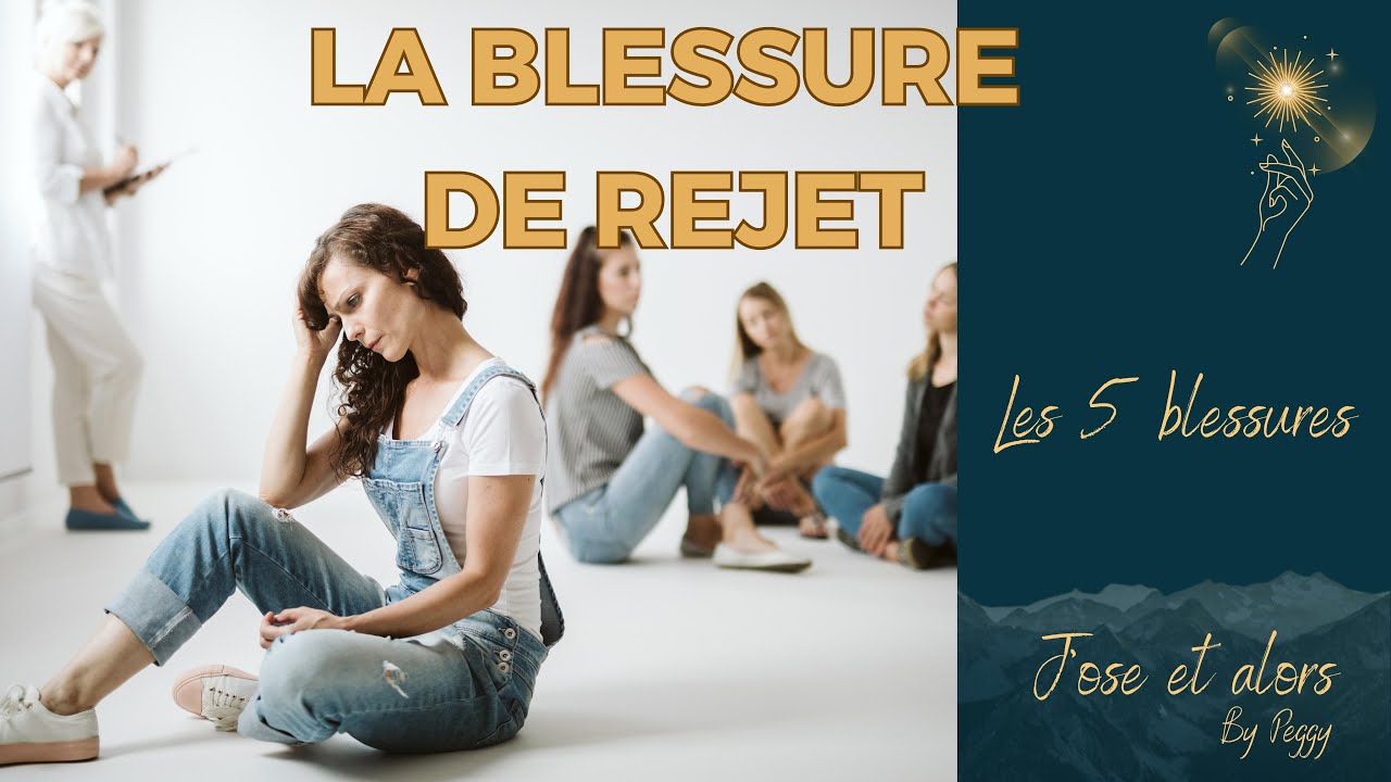 La blessure de rejet : tout comprendre en 10 minutes - YouTube
